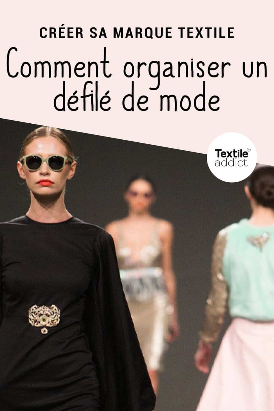 Comment organiser le défilé de sa nouvelle collection ? - Textile Addict